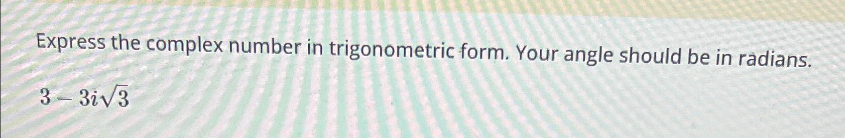 Solved Express the complex number in trigonometric form. | Chegg.com