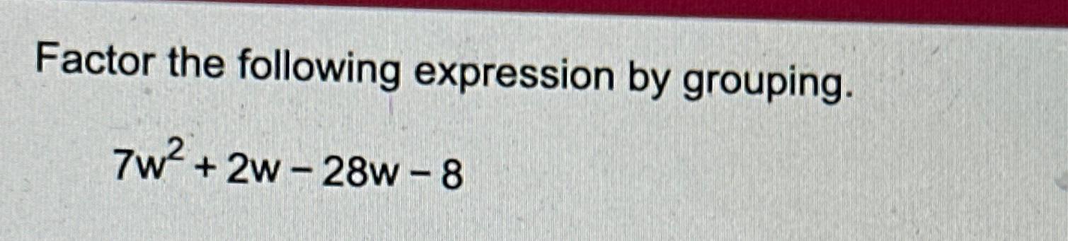 Solved Factor the following expression by | Chegg.com