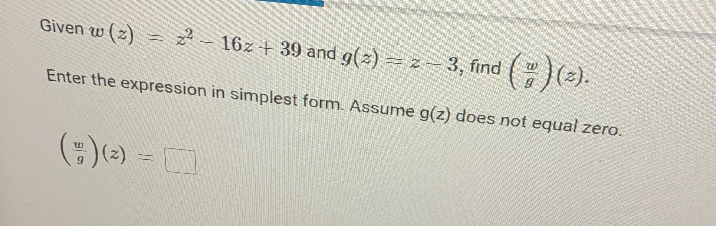 Solved Given w(z)=z2-16z+39 ﻿and g(z)=z-3, ﻿find | Chegg.com