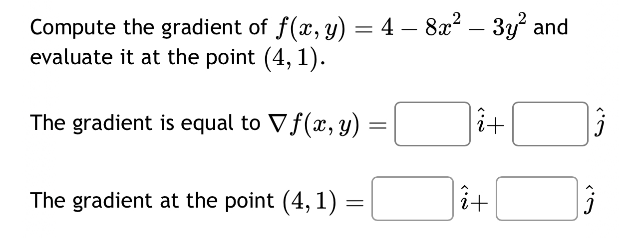 Solved Compute the gradient of f(x,y)=4-8x2-3y2 ﻿and | Chegg.com