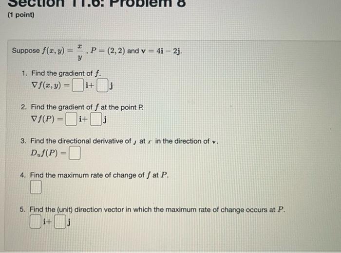 Solved Suppose f(x,y)=yx,P=(2,2) and v=4i−2j 1. Find the | Chegg.com