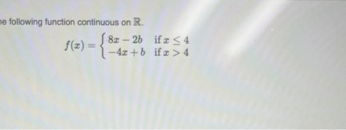 Solved following function continuous on R. f(x)={8x−2b−4x+b | Chegg.com