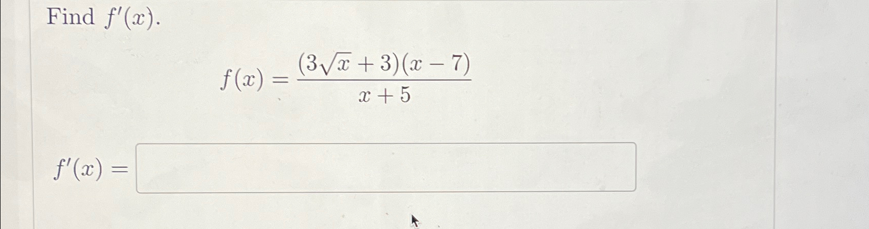 Solved Find f'(x).f(x)=(3x2+3)(x-7)x+5f'(x)= | Chegg.com