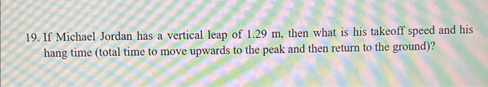 Solved 19. If Michael Jordan has a vertical leap of 1.29 m, | Chegg.com