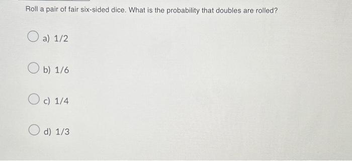 Solved Roll a pair of fair six-sided dice. What is the | Chegg.com
