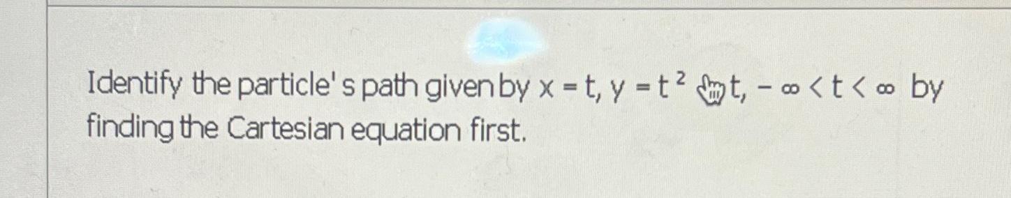 Solved Identify the particle' s ﻿path given by x=t,y=t2 ﻿Im | Chegg.com
