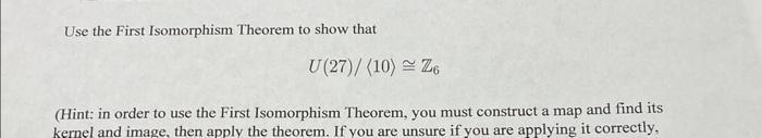 Solved Use the First Isomorphism Theorem to show that | Chegg.com