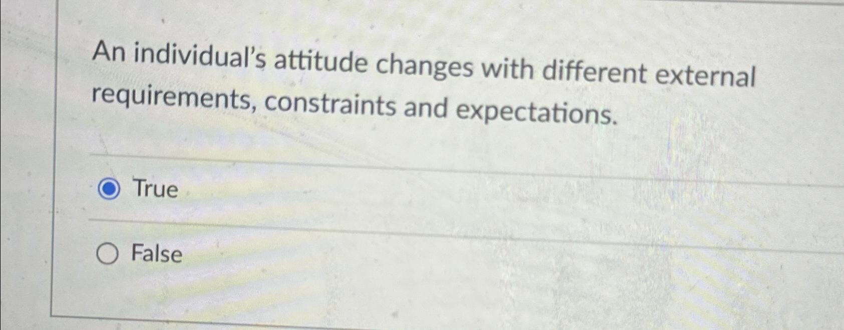 Solved An individual's attitude changes with different | Chegg.com
