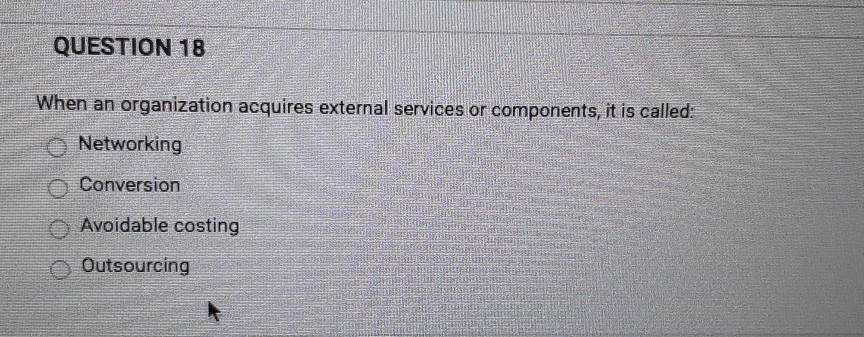 Solved QUESTION 18 When an organization acquires external | Chegg.com