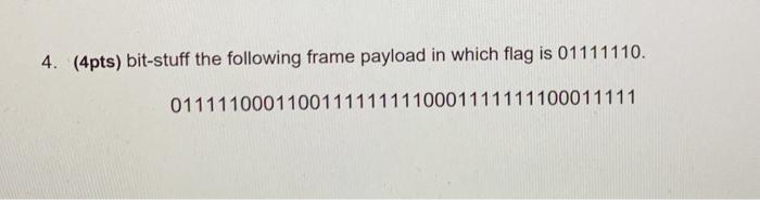 Solved 4. (4pts) bit-stuff the following frame payload in | Chegg.com