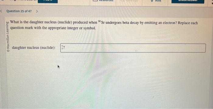 Solved What is the daughter nucleus (nuclide) produced when | Chegg.com
