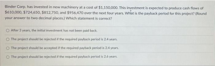 Solved Binder Corp. has invested in new machinery at a cost | Chegg.com