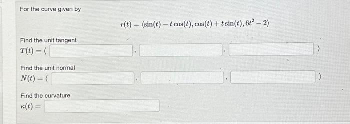 Solved For the curve given by Find the unit tangent T(t) = ( | Chegg.com