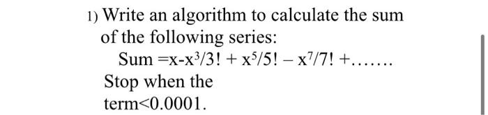 Solved 1) Write an algorithm to calculate the sum of the | Chegg.com
