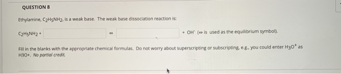 Solved QUESTION 8 Ethylamine, C2H5NH2, is a weak base. The | Chegg.com