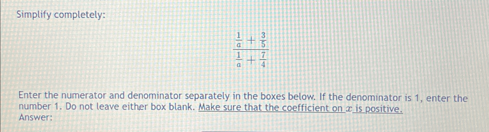 Solved Simplify completely:1a+351a+74Enter the numerator and | Chegg.com