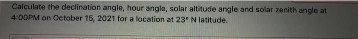 Solved Calculate the declination angle, hour angle, solar | Chegg.com