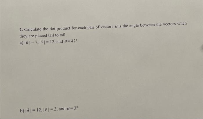 Solved 2. Calculate the dot product for each pair of vectors | Chegg.com