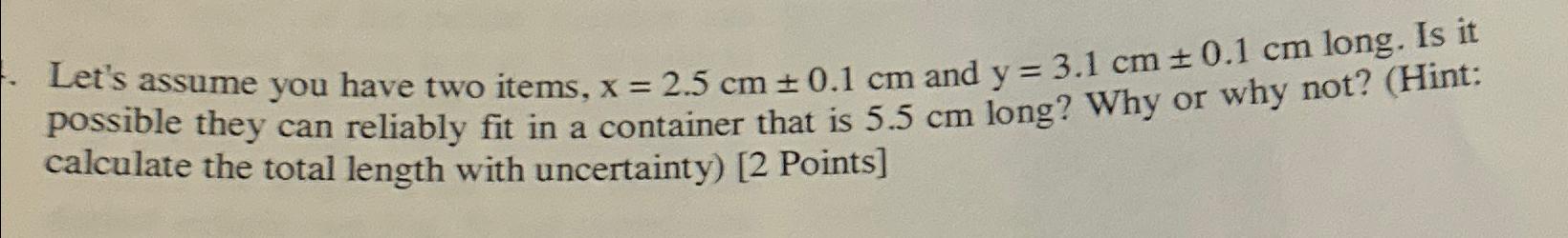 Solved Let's assume you have two items, x=2.5cm+-0.1cm and | Chegg.com