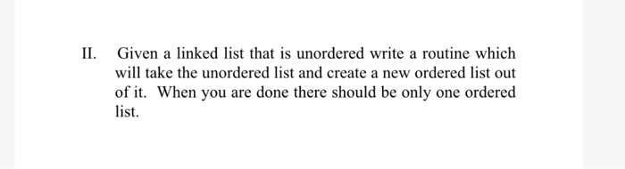 Solved II. Given a linked list that is unordered write a | Chegg.com