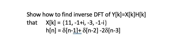 Solved Show how to find inverse DFT of Y[k]=X[k]H[k] that | Chegg.com