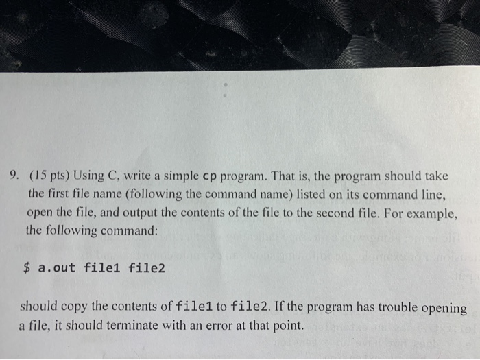 Solved 9. (15 pts) Using C, write a simple cp program. That | Chegg.com