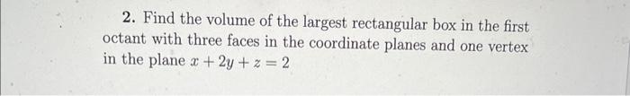 Solved 2. Find the volume of the largest rectangular box in | Chegg.com