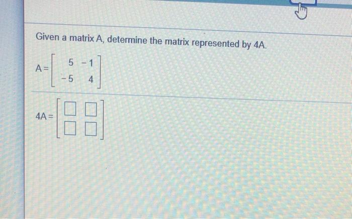 Solved Given a matrix A, determine the matrix represented by | Chegg.com