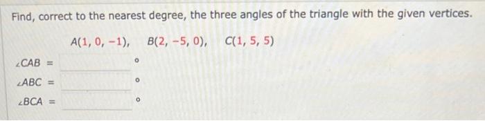 Solved Find, correct to the nearest degree, the three angles | Chegg.com