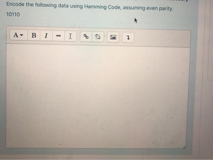 Solved Encode the following data using Hamming Code, | Chegg.com Solved Encode the following data using Hamming Code, | Chegg.com