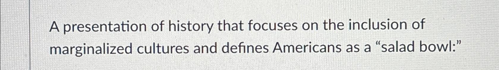 Solved A presentation of history that focuses on the | Chegg.com