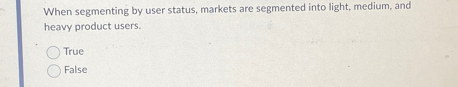 Solved When segmenting by user status, markets are segmented | Chegg.com