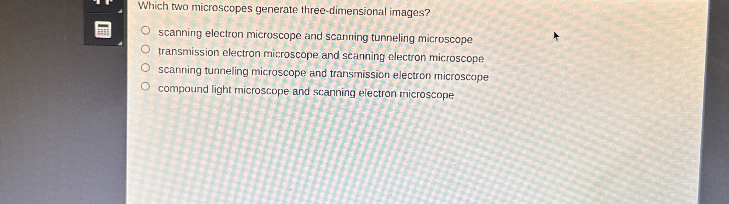 Solved Which two microscopes generate three-dimensional | Chegg.com