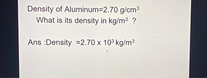 Solved Density of Aluminum=2.70 g/cm3 What is its density in | Chegg.com