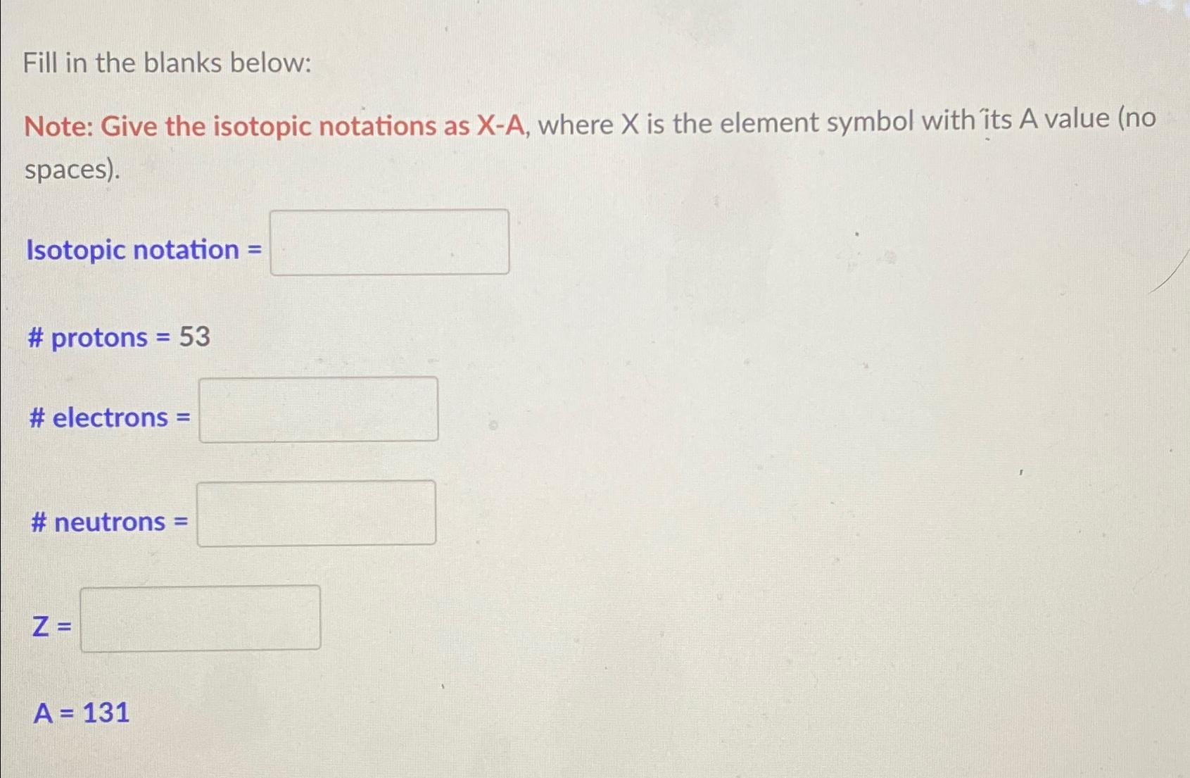 Solved Fill in the blanks below:Note: Give the isotopic | Chegg.com