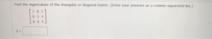 Solved Find the eigenvalues of the triangular or diagonal | Chegg.com