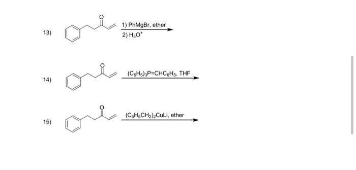 Solved 13) 1) PhMgBr, ether 2) H30* (CH3)3P=CHCH. THE 14) | Chegg.com
