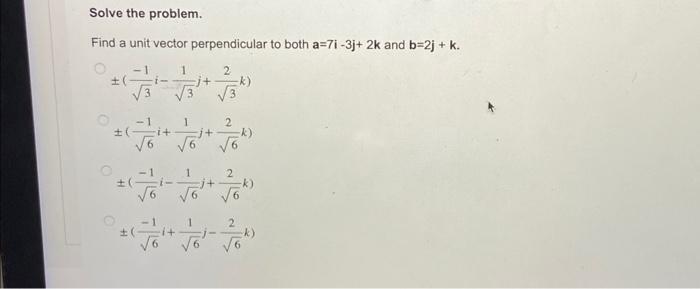 Solved Find a unit vector perpendicular to both a=7i−3j+2k | Chegg.com