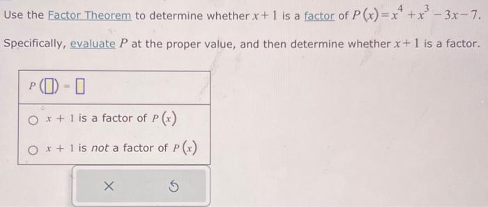 Solved Use the Factor Theorem to determine whether x+1 is a | Chegg.com