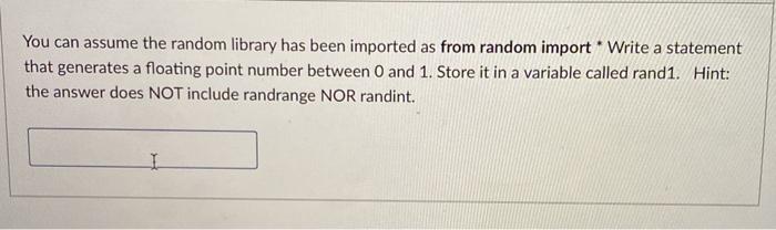 Solved You can assume the random library has been imported | Chegg.com