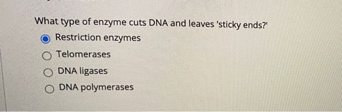 Solved What type of enzyme cuts DNA and leaves 'sticky | Chegg.com