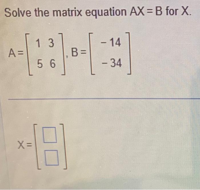 Solved Solve the matrix equation AX=B for X. | Chegg.com