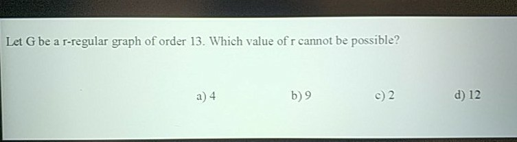 Solved Let G be a r-regular graph of order 13. Which value | Chegg.com