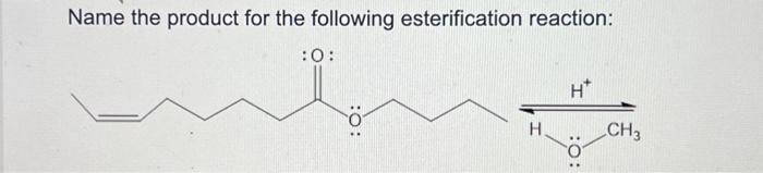Solved Name the product for the following esterification | Chegg.com