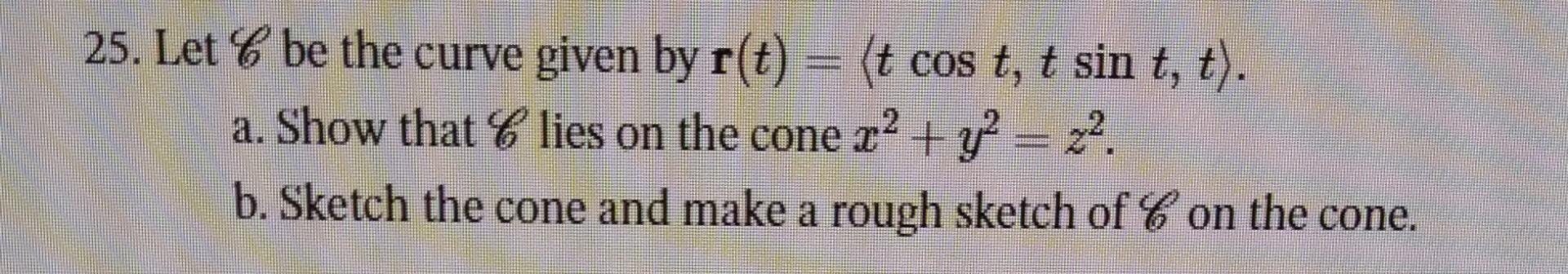 Solved 25. Let C be the curve given by r(t)= tcost,tsint,t . | Chegg.com