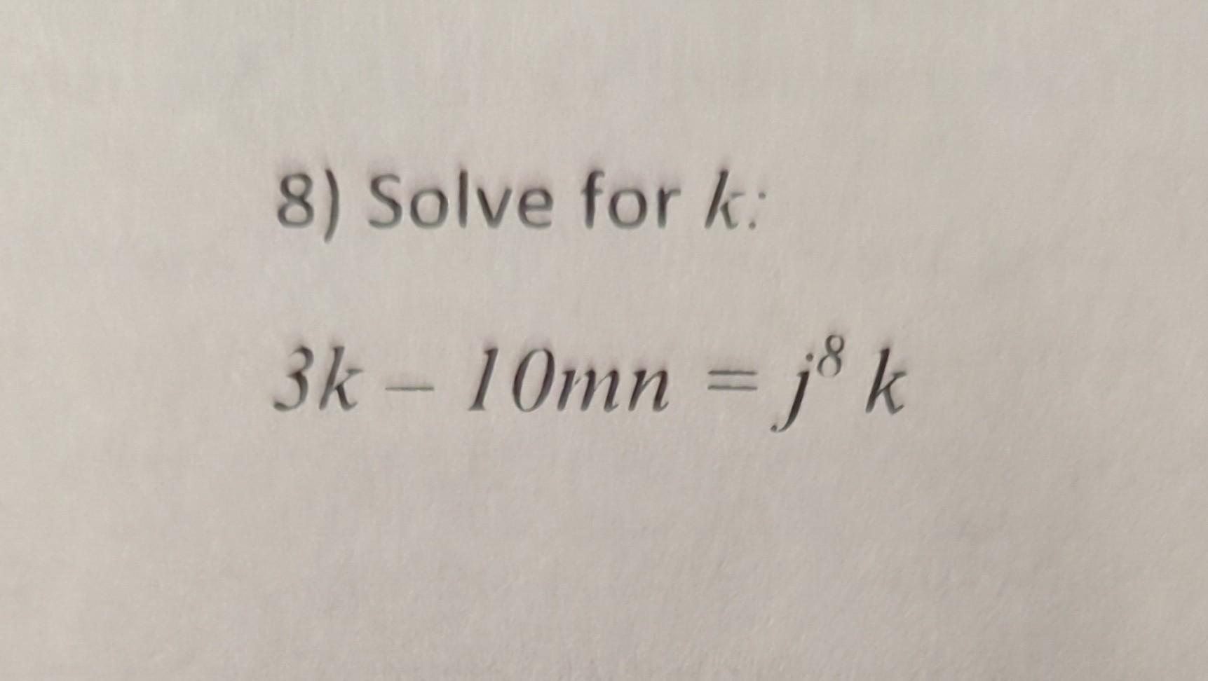 Solved 8) Solve for k : 3k−10mn=j8k | Chegg.com