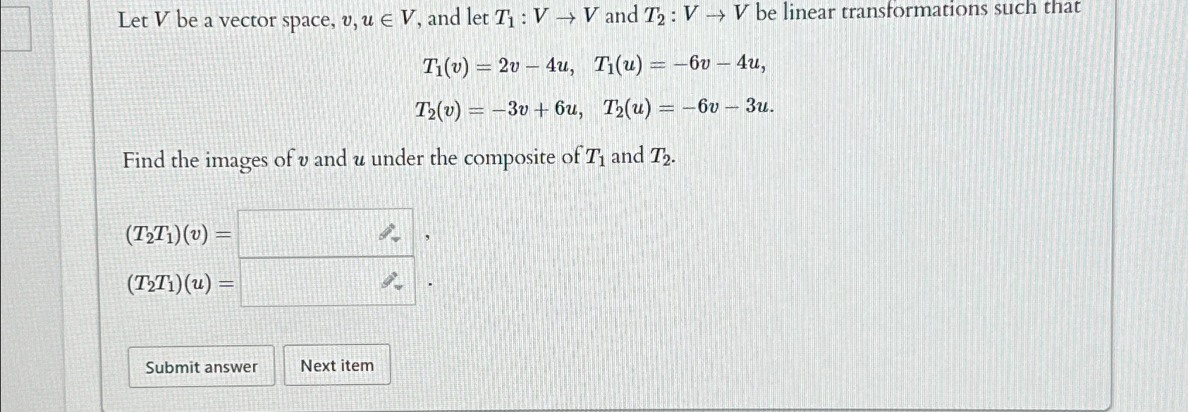 Solved Let V ﻿be a vector space, v,uinV, and let T1:V→V ﻿and | Chegg.com