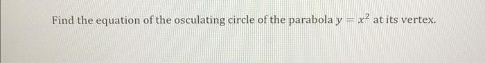 Solved Find the equation of the osculating circle of the | Chegg.com