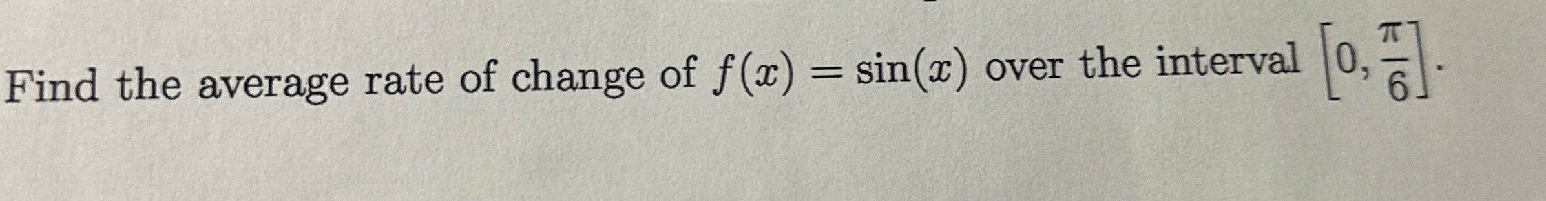 Solved Find the average rate of change of f(x)=sin(x) ﻿over | Chegg.com