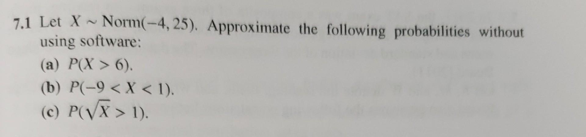 Solved 7.1 Let X∼Norm(−4,25). Approximate the following | Chegg.com
